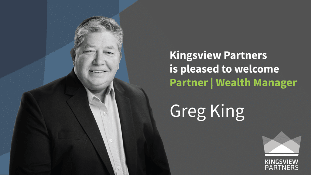 Kingsview Partners Welcomes Wealth Manager Greg King | Kingsview Partners